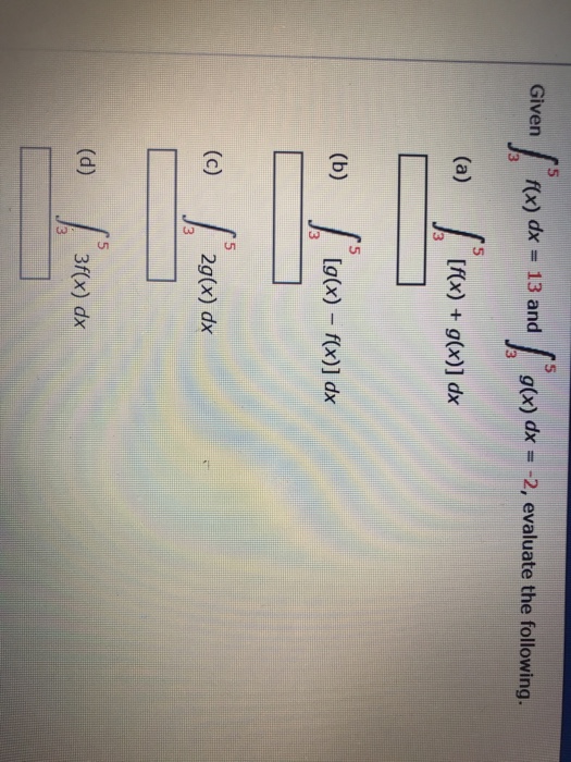 Solved 5 Given f(x) dx = 13 and g(x) dx =-2, evaluate the | Chegg.com