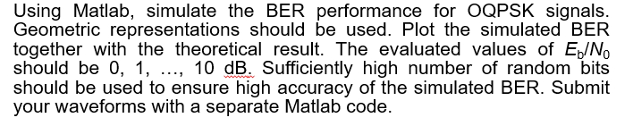Solved Using Matlab, simulate the BER performance for OQPSK | Chegg.com