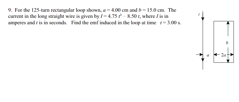 Solved 9. For the 125-turn rectangular loop shown, a=4.00 cm | Chegg.com