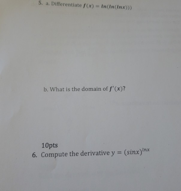 Solved 5. a. Differentiate f(x) = In(In(Inx))) b. What is | Chegg.com