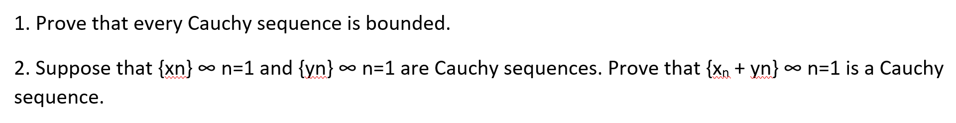 Solved 1. Prove that every Cauchy sequence is bounded. 2. | Chegg.com