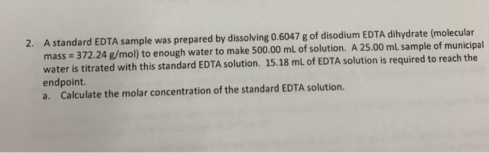 Solved 2. A standard EDTA sample was prepared by dissolving | Chegg.com