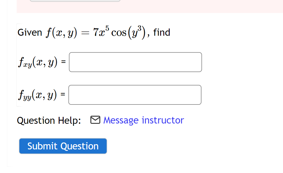 Solved Given f(x,y)=7x5cos(y3) fxy(x,y)=fyy(x,y)= Question | Chegg.com