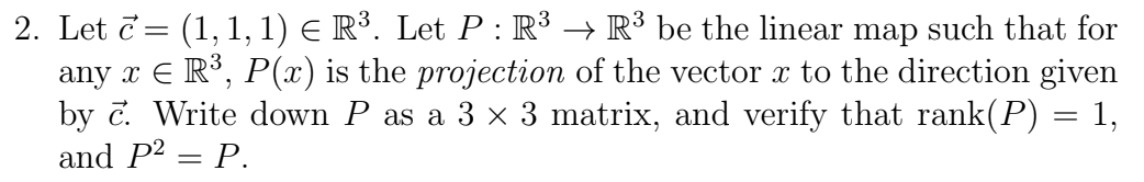 Solved Let vec(c)=(1,1,1)inR3. ﻿Let P:R3→R3 ﻿be the linear | Chegg.com