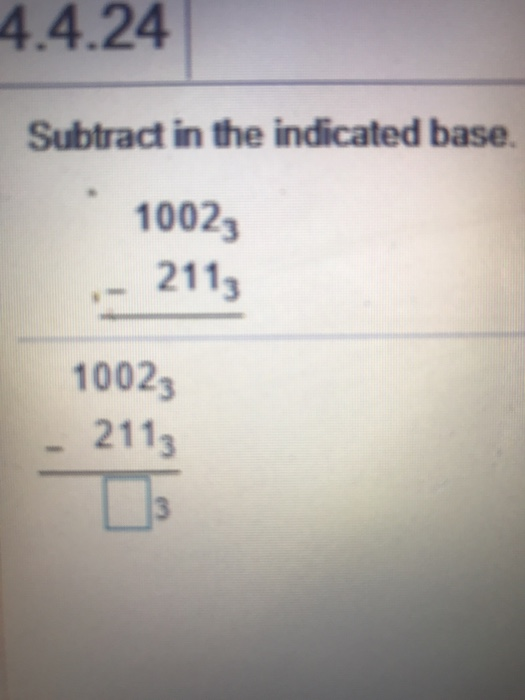 Solved 4.4.24 Subtract in the indicated base 1002 2113 10023 | Chegg.com