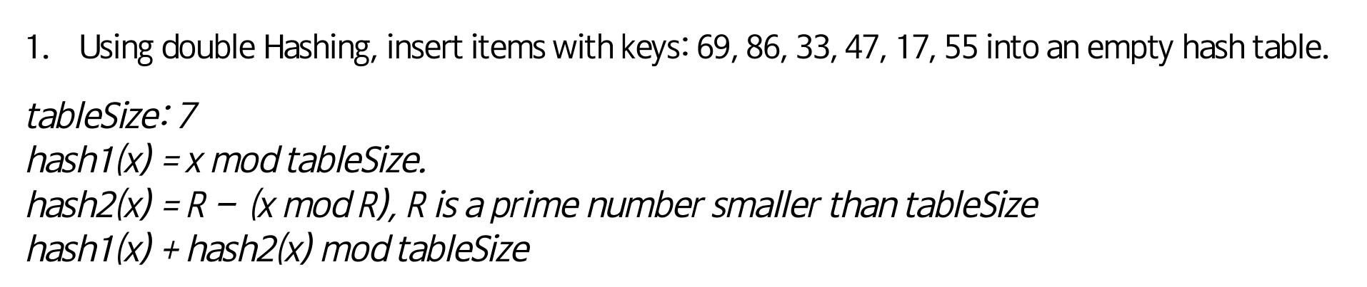 Solved 1. Using double Hashing, insert items with keys: 69, | Chegg.com