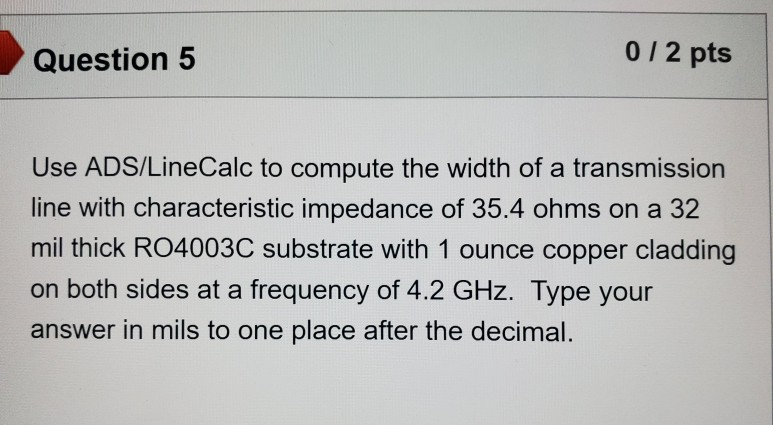 Solved Question 5 012 pts Use ADS/LineCalc to compute the | Chegg.com