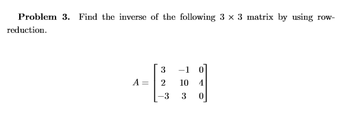 Solved 3. Find the inverse of the following 3 x 3 matrix by | Chegg.com