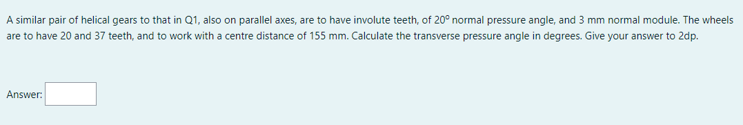Solved A similar pair of helical gears to that in Q1, also | Chegg.com
