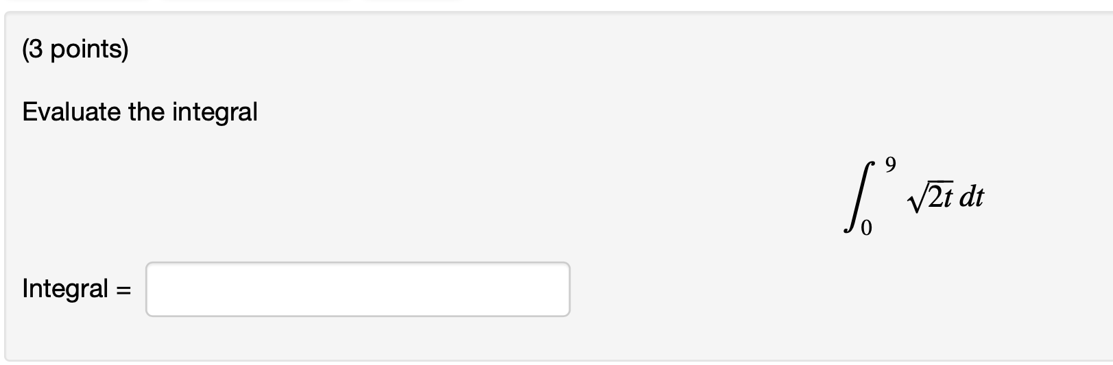 Solved (3 points) Evaluate the integral [ V2t dt Integral = | Chegg.com