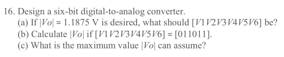 16. Design a six-bit digital-to-analog converter. (a) | Chegg.com