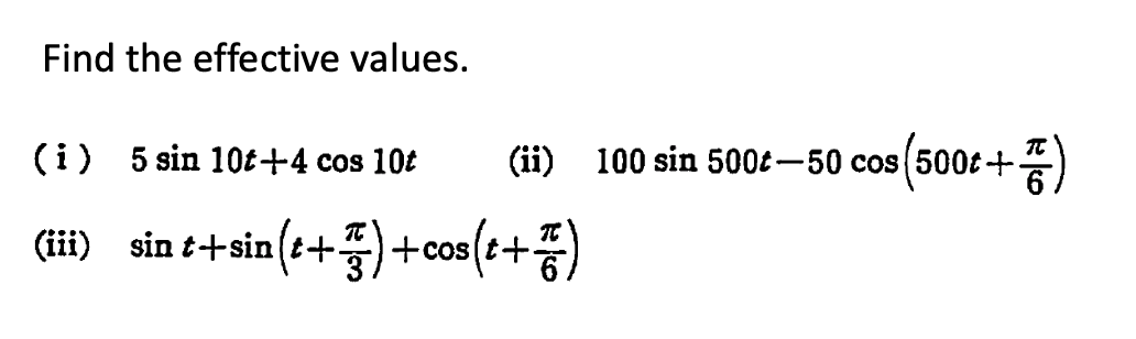 Solved Find the effective values. (i) 5 sin 10t+4 cos 10t | Chegg.com