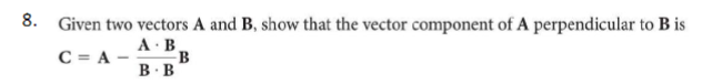Solved Given two vectors A and B, show that the vector | Chegg.com