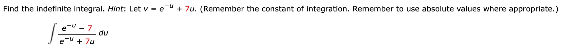 Solved Find the indefinite integral. Hint: Let v=e−u+7u. | Chegg.com
