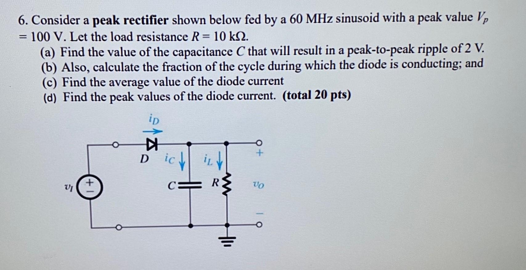 Solved 6. Consider a peak rectifier shown below fed by a 60 | Chegg.com