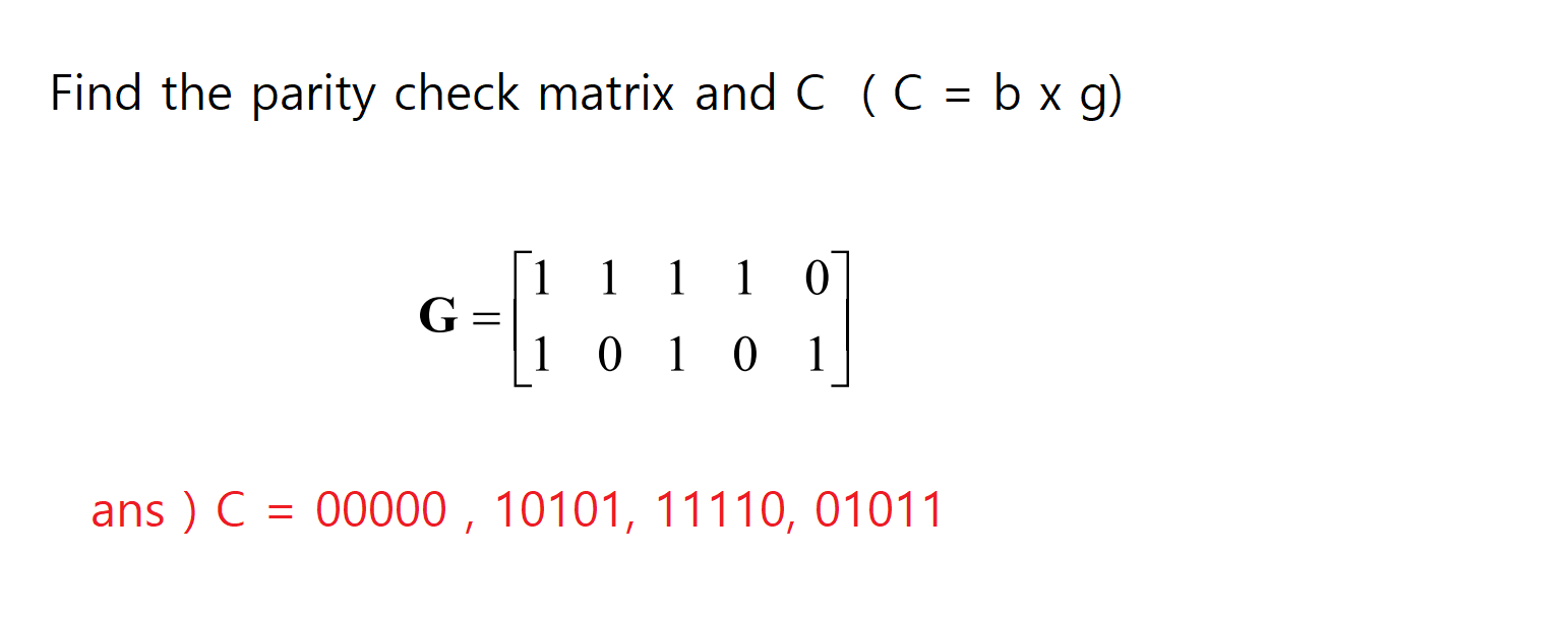 Solved Find the parity check matrix and C (C = b x g) G = 1 | Chegg.com