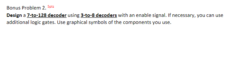 Solved Bonus Problem 2. 5pts Design a 7-to-128 decoder using | Chegg.com