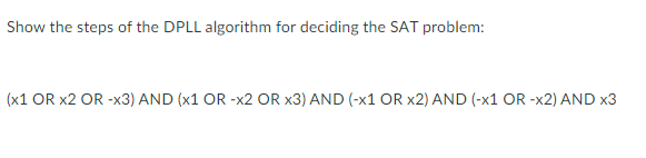 Solved This is a Davis Putnam LL problem. PLs show work. | Chegg.com