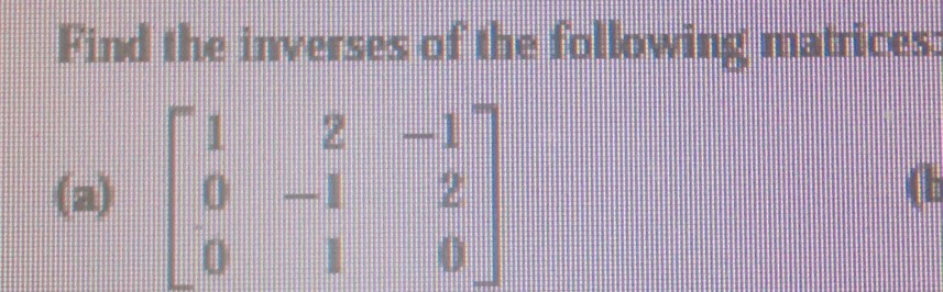 Solved Find the inverses of the following matrices | Chegg.com