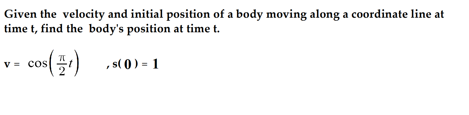 [Solved]: Given the velocity and initial position of a bod