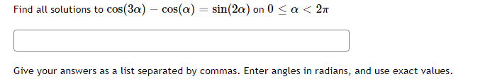 Solved Find all solutions to cos(3a) - cos(a) = sin(2a) on 0 | Chegg.com