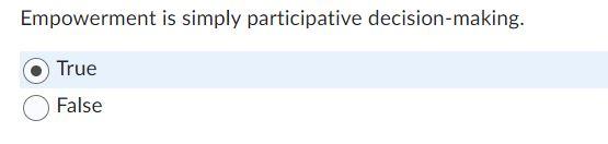 Solved Empowerment is simply participative decision-making. | Chegg.com