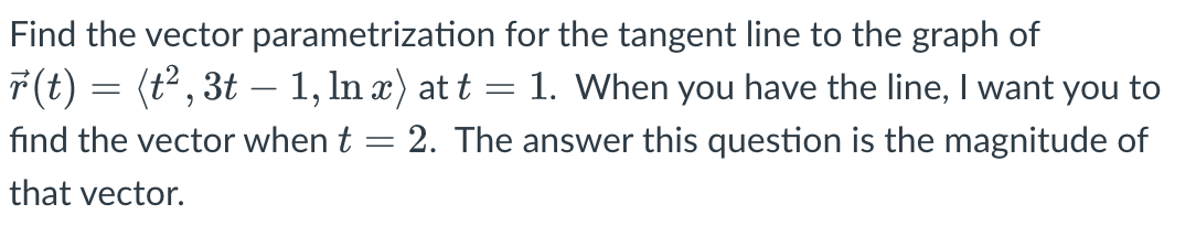 Solved = > 7 Find the vector parametrization for the tangent | Chegg.com