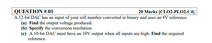 Solved QUESTION # 01 20 Marks [CLO2-PLO2-C4]. A 12-bit DAC | Chegg.com