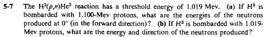 Solved -7 The H3(p,n)He3 reaction has a threshold energy of | Chegg.com