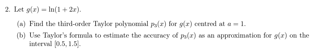 Solved 2. Let g(x)=ln(1+2x). (a) Find the third-order Taylor | Chegg.com