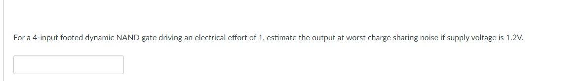 Solved For a 4-input footed dynamic NAND gate driving an | Chegg.com