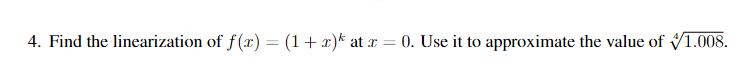 Solved 4. Find the linearization of f(x)=(1+x)k at x=0. Use | Chegg.com