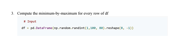 Solved 3. Compute the minimum-by-maximum for every row of df | Chegg.com
