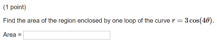 Solved (1 point) Find the area of the region enclosed by one | Chegg.com