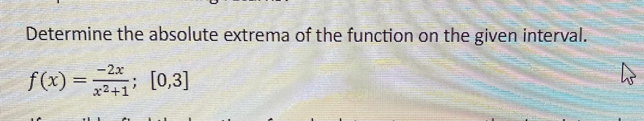 Solved Determine the absolute extrema of the function on the | Chegg.com
