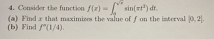 Solved 4. Consider the function f(x)=∫0xsin(πt2)dt. (a) Find | Chegg.com