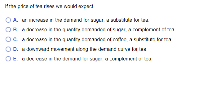 Solved If the price of tea rises we would expect A. an | Chegg.com