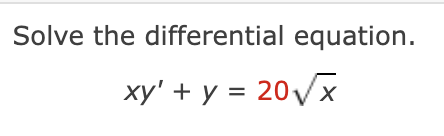 Solved Solve the differential equation. xy′+y=20x | Chegg.com