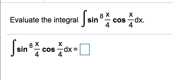 Solved 8 X cosdx 4 X Evaluate the integral sin 4 Jsin 8 X | Chegg.com