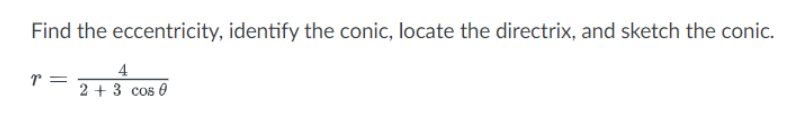 Solved Find the eccentricity, identify the conic, locate the | Chegg.com