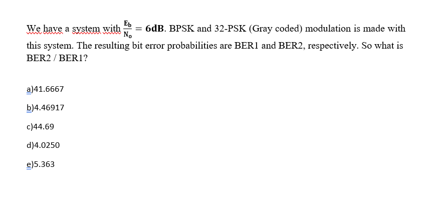 Solved Eb We have a system with = 6dB. BPSK and 32-PSK (Gray | Chegg.com