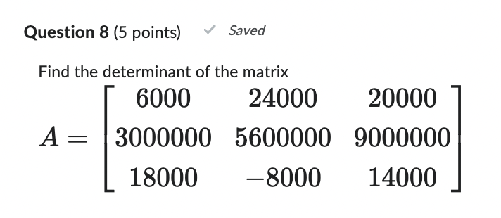 Solved Question 8 (5 ﻿points) ﻿Find the determinant of the | Chegg.com