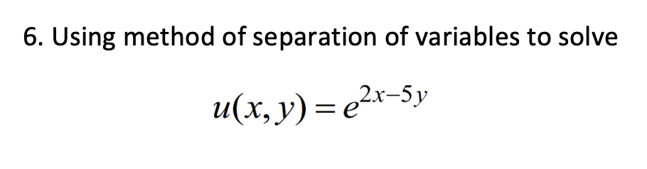 Solved 6 Using Method Of Separation Of Variables To Solve