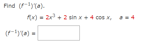 Solved Find (f−1)′(a). f(x)=2x3+2sinx+4cosx,a=4 (f−1)′(a)= | Chegg.com