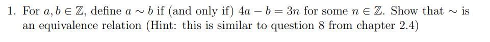 Solved 1. For a,b∈Z, define a∼b if (and only if) 4a−b=3n for | Chegg.com