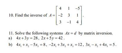 Solved 10. Find the inverse of A=⎣⎡4−2313−1−514⎦⎤. 11. Solve | Chegg.com