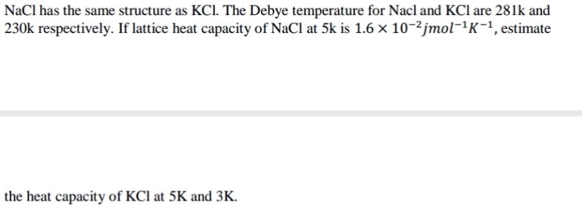 Solved NaCl has the same structure as KCl. The Debye | Chegg.com