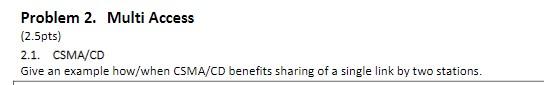 Solved Problem 2. Multi Access (2.5pts) 2.1. CSMA/CD Give an | Chegg.com