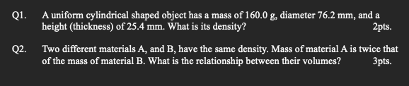 Solved Q1. A uniform cylindrical shaped object has a mass of | Chegg.com