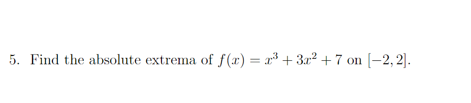 Solved 5. Find the absolute extrema of f(x)=x3+3x2+7 on | Chegg.com